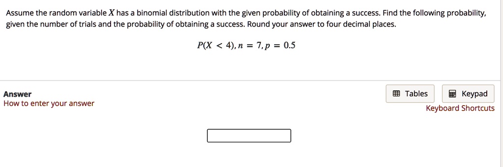 assume the random variable x has a binomial distribution with the given probability of obtaining ...