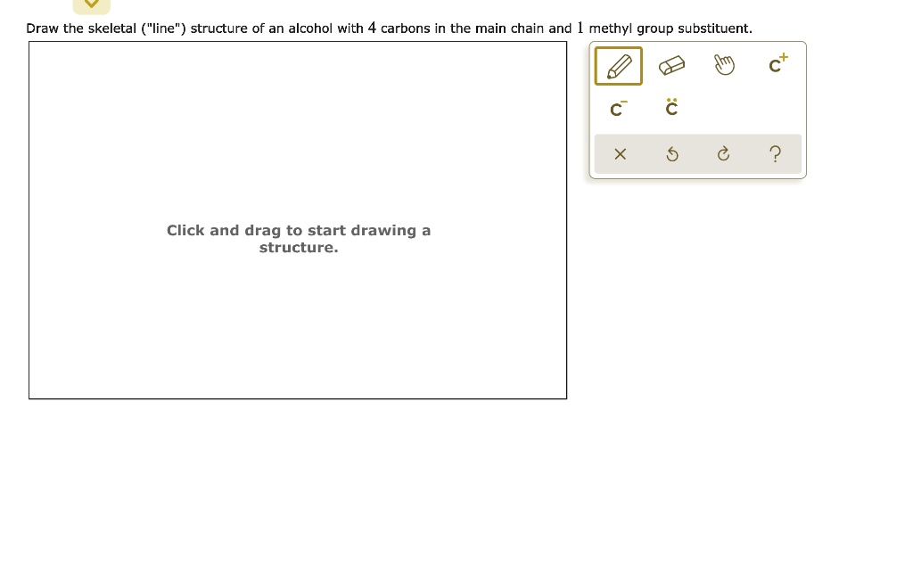 draw the skeletal line structure of an alcohol with 4 carbons in the ...