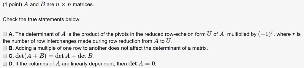 point a and b are n x matrices check the true statements below a the determinant of a is the ...