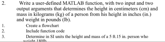 Solved Write A User Defined Matlab Function With Two Input And Two Output Arguments That