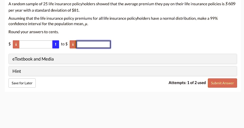 SOLVED: A random sample of 25 life insurance policyholders showed that ...