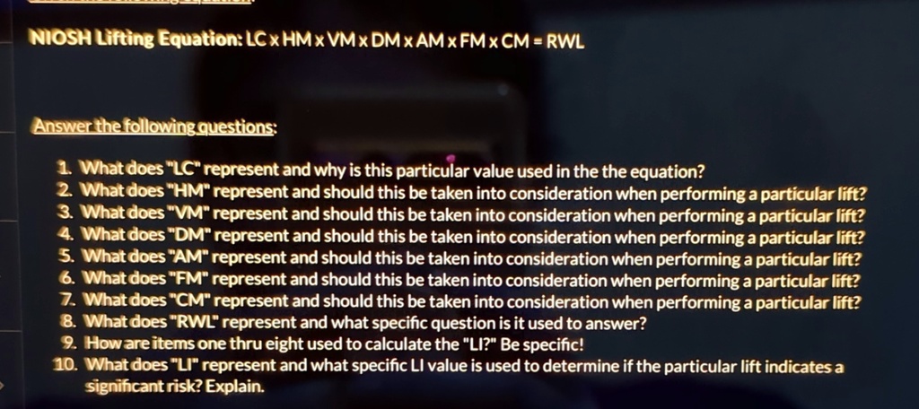 NIOSH Lifting Equation: LC x HM x VM x DM x AM x FM x CM = RWL Answer ...