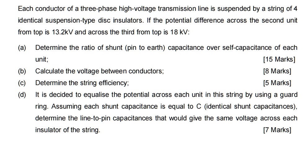 each conductor of a three phase high voltage transmission line is suspended by a string of 4 ...