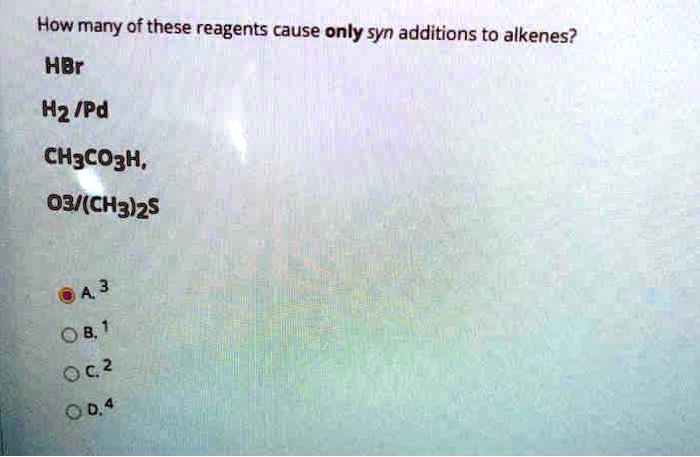 SOLVED: How many of these reagents cause only syn additions to alkenes ...
