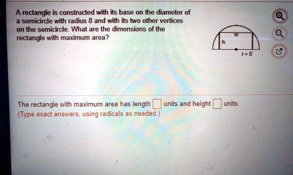 A rectangle is constructed with its base on the diameter of a semicircle with radius 8 and with ...
