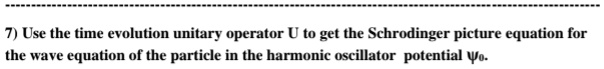 SOLVED: 7) Use the time evolution unitary operator U to get the ...