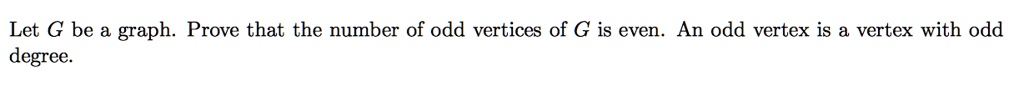 let g be a graph prove that the number of odd vertices of g is even an odd vertex is vertex with ...
