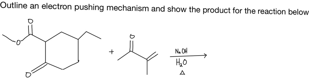 SOLVED: Outline an electron pushing mechanism and show the product for the reaction below Na OH H,o