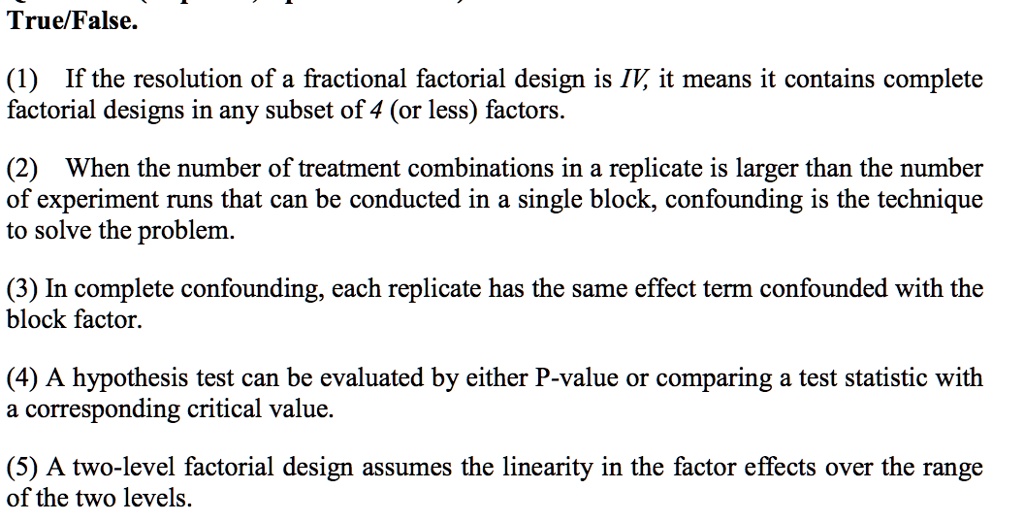 SOLVED: TruelFalse. (1) If the resolution of a fractional factorial design is IV it means it ...