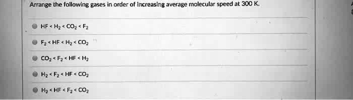 SOLVED: ' Arrange the following gases in order of increasing average molecular speed at 300 K ...