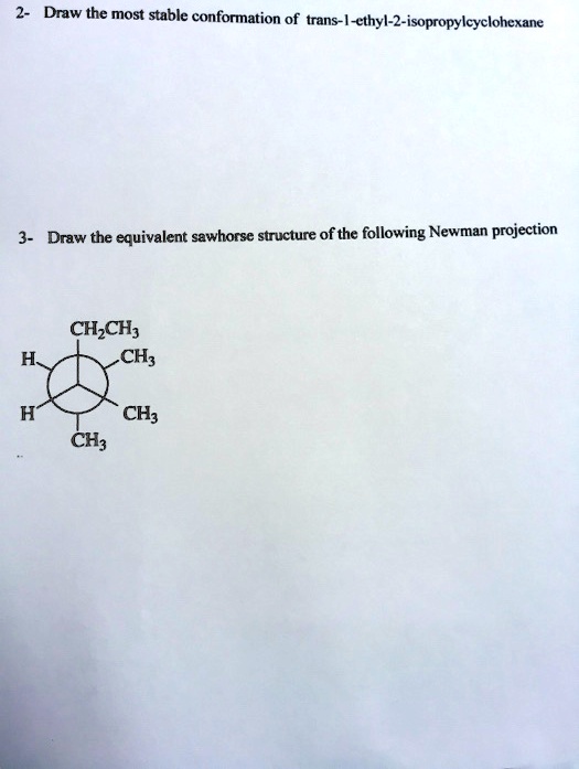 SOLVED: Draw the most stable conformation of trans-|-ethyl-2-isopropylcyclohexane. Draw the ...