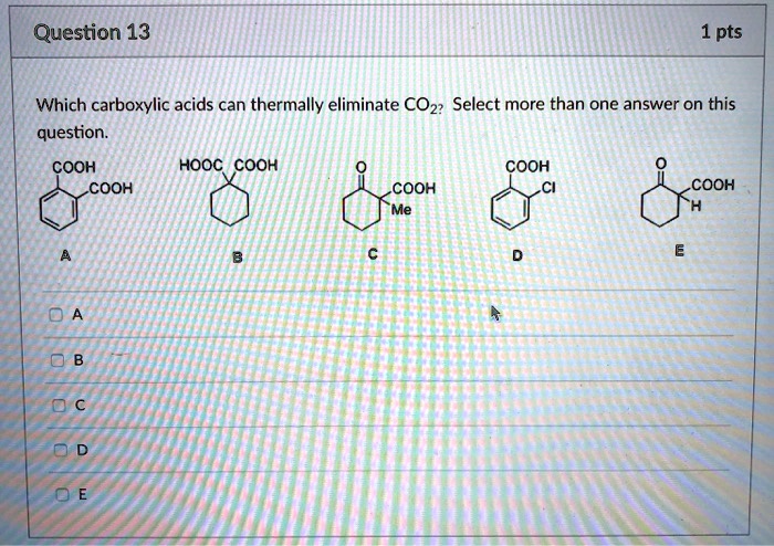 SOLVED: Question 13 1 pts Which carboxylic acids can thermally ...