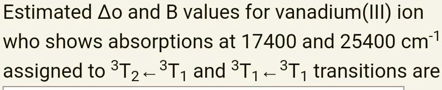 SOLVED:Estimated Ao and B values for vanadium(III) ion who shows ...