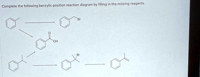 SOLVED: Complete the following benzylic position reaction diagram by ...