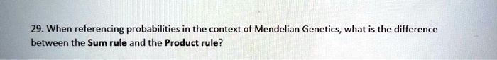 29 when referencing probabilities in the context of mendelian genetics ...