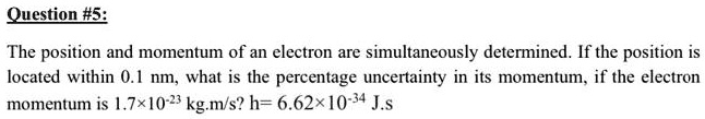 SOLVED: Question #5: The position and momentum of an electron are ...