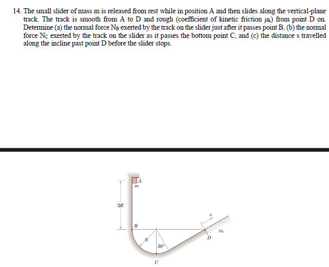 14. The small slider of mass m is released from rest while in position A and then slides along ...