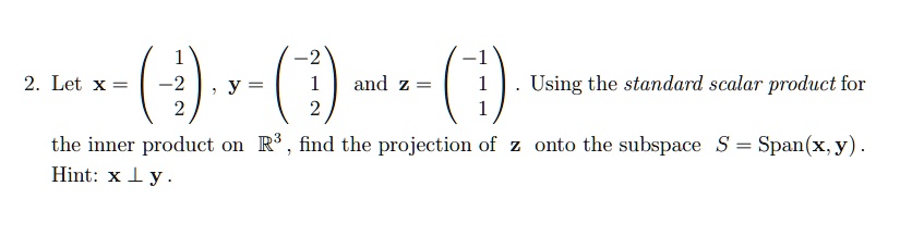 2. Let x = , y = and z = . Using the standard scalar product for the ...