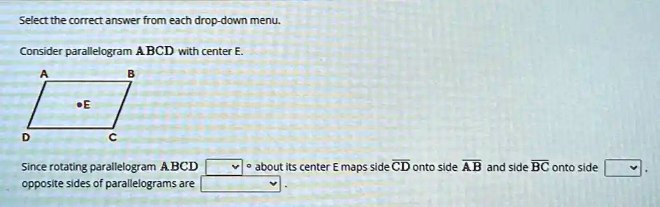 SOLVED: Consider parallelogram ABCD with center E. Since rotating parallelogram ABCD about its ...