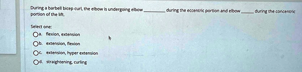 During a barbell bicep curl, the elbow is undergoing elbow during the ...