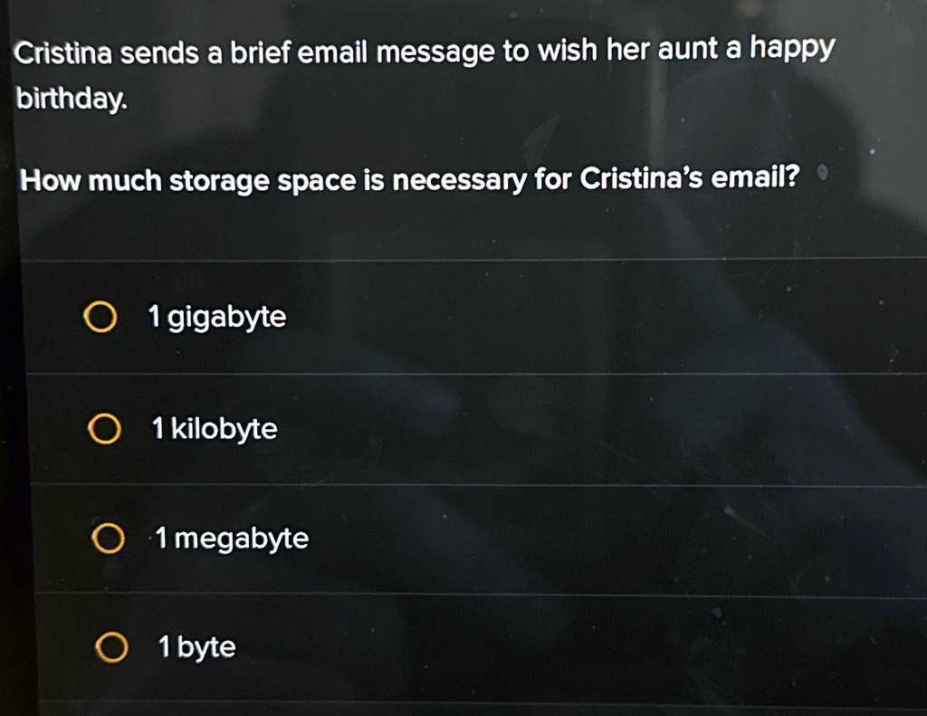 cristina sends a brief email message to wish her aunt a happy birthday how much storage space is ...