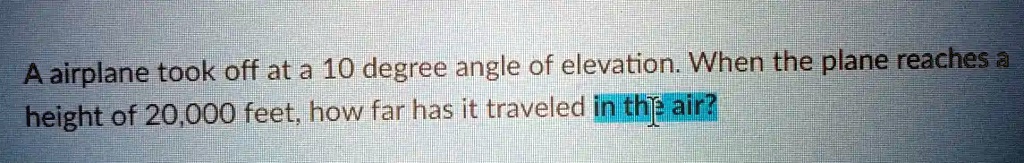 SOLVED: An airplane took off at a 10-degree angle of elevation. When ...