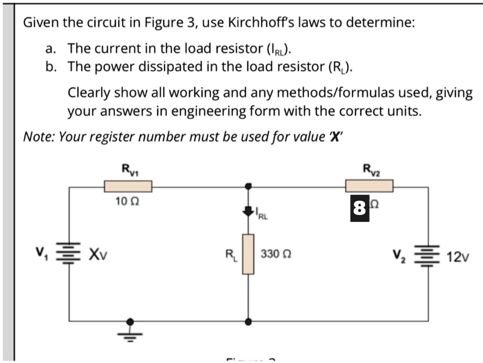 Given the circuit in Figure 3, use Kirchhoff's laws to determine: a. The current in the load ...