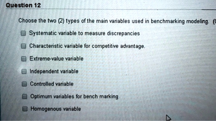 Solved Choose The Two Types Of Main Variables Used In Benchmarking Modeling Systematic