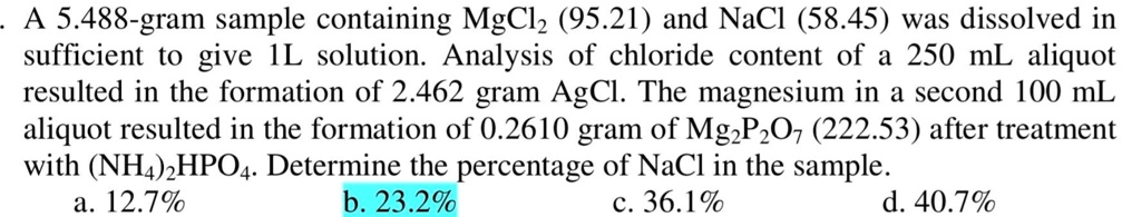 A 5.488-gram sample containing MgCl(2) (95.21) and NaCl (58.45) was dissolved in sufficient to ...