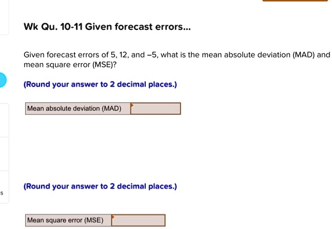 SOLVED: Wk Qu.10-11 Given forecast errors... Given forecast errors of 5 ... SOLVED: Wk Qu.10-11 Given forecast errors... Given forecast errors of 5 ...