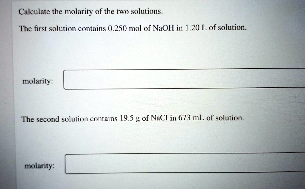 SOLVED: Calculate the molarity of the two solutions The first solution contains 0.250 mol of ...