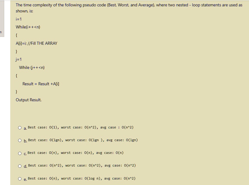 SOLVED: The time complexity of the following pseudo code (Best, Worst ...