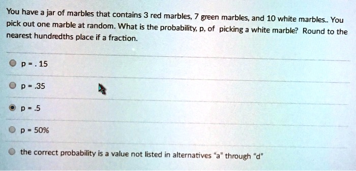 SOLVED: You have jar of marbles that contains 3 red marbles, 7 green ...