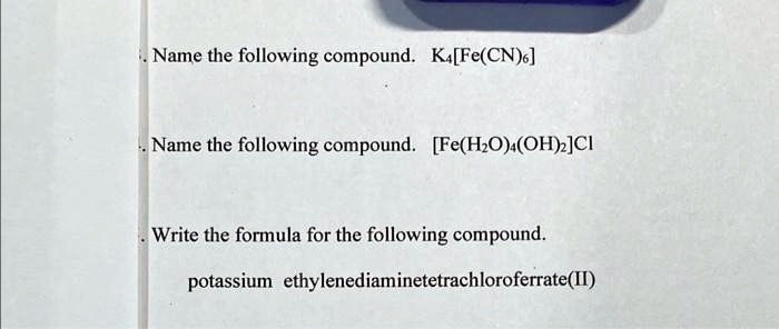 1. Name the following compound. K4[Fe(CN)6] . Name the following ...