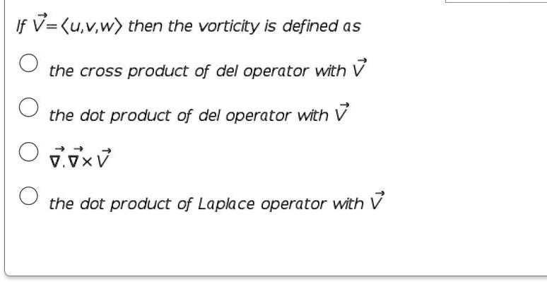 if vuvw then the vorticity is defined as the cross product of del ...