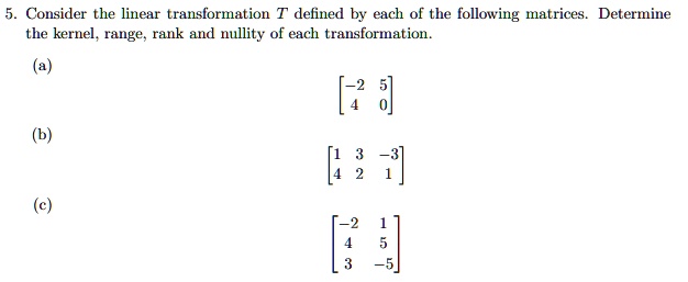 SOLVED: Consider the linear transformation T defined by each of the following matrices ...