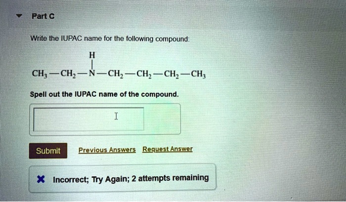 SOLVED: Part € Write the IUPAC name for the following compound: CH;- CH,=N= CH;; CH; CH; CH ...