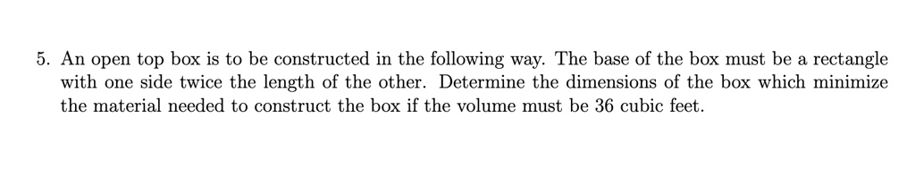 SOLVED: An open top box is to be constructed in the following way: The base of the box must be a ...