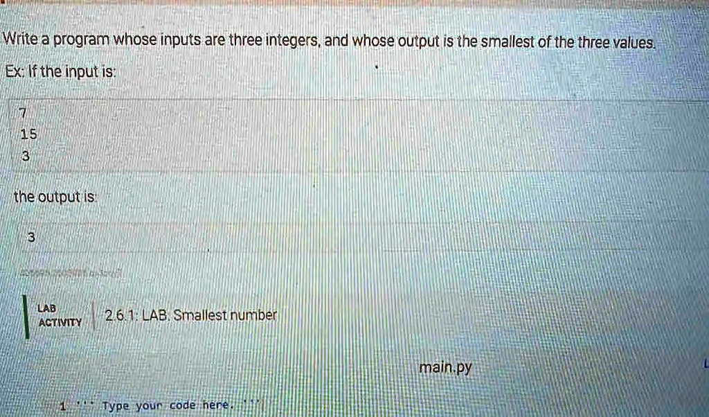 Write A Program Whose Inputs Are Three Integers And Whose Output Is The Smallest Of The Three 2717