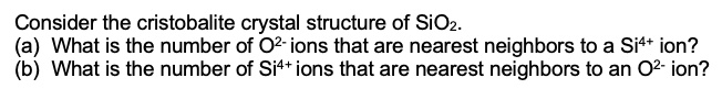 SOLVED:Consider the cristobalite crystal structure of SiOz _ What is the number of 02ions that ...