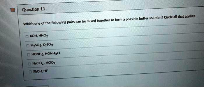 SOLVED: Possible buffer solution? Circle all that apply. Which one of the following pairs can be ...