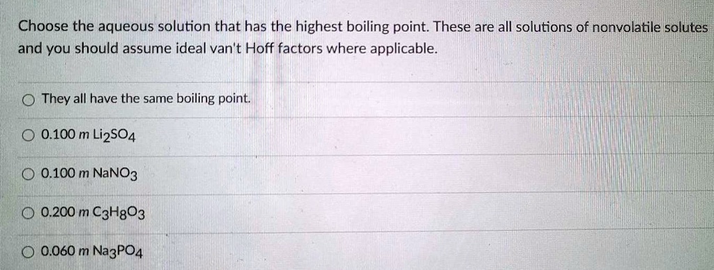 SOLVED: Choose the aqueous solution that has the highest boiling point: These are all solutions ...
