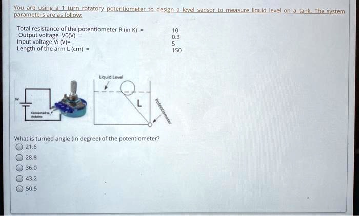 SOLVED: You are using a 1-turn rotary potentiometer to design a level ...