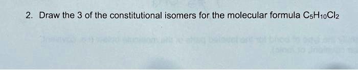 Draw the 3 of the constitutional isomers for the molecular...