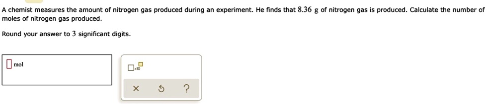SOLVED: A chemist measures the amount of nitrogen gas produced during ...
