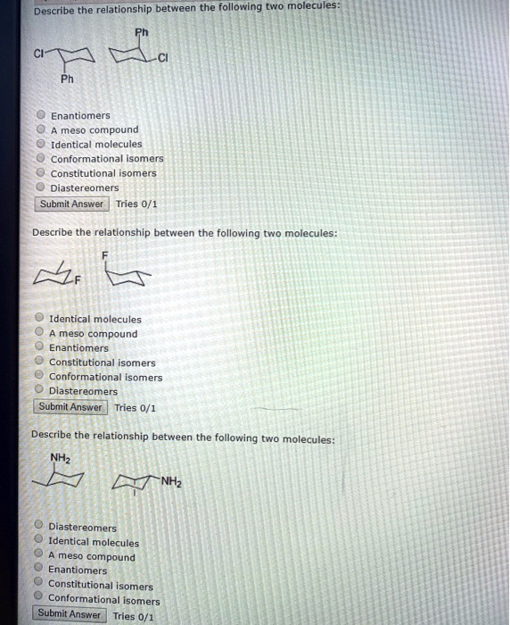 SOLVED: Describe the relationship between the following two mollecules cnantiomers meso compound ...