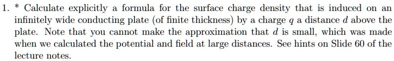 1. * Calculate explicitly a formula for the surface charge...