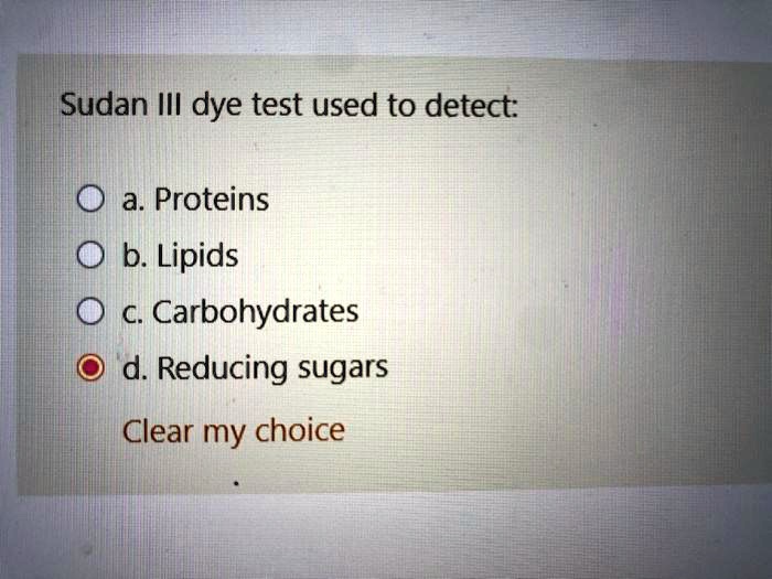SOLVED:Sudan IIl dye test used to detect: a. Proteins b. Lipids C ...
