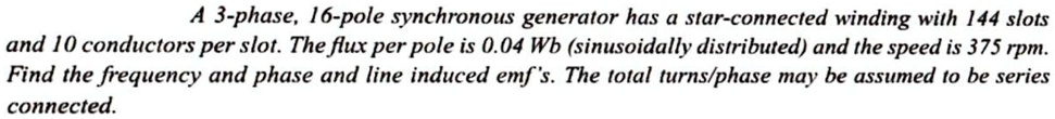 A 3-phase, 16-pole synchronous generator has a star-connected winding ...