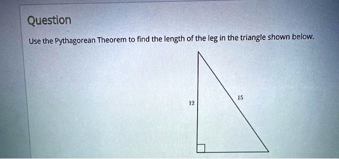 Question Use the Pythagorean Theorem to find the length of the leg in ...